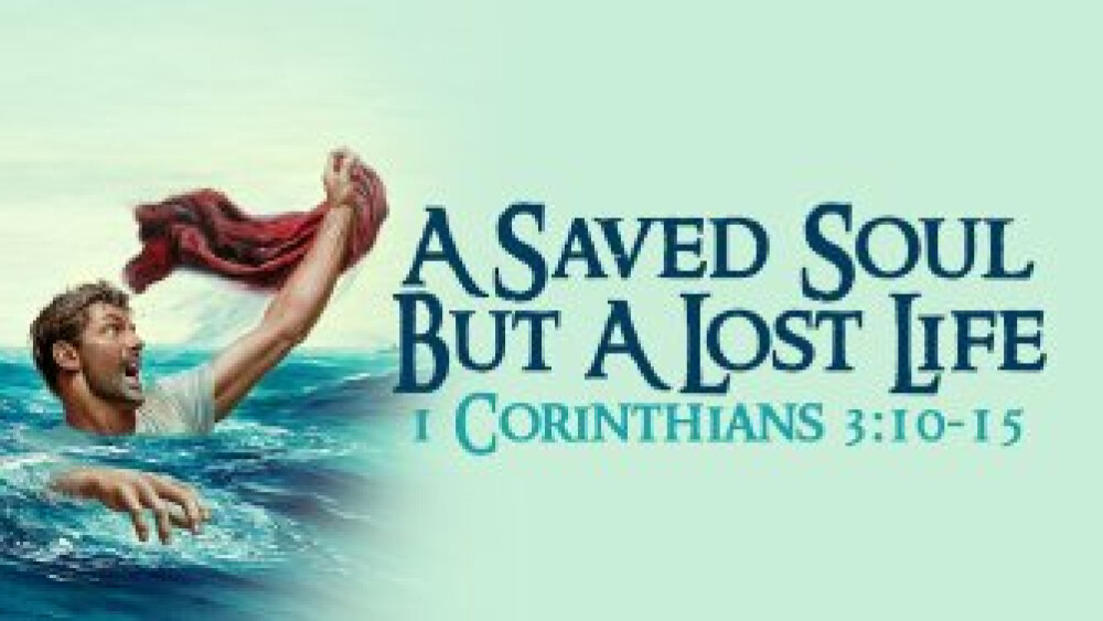 A Saved Soul But a Lost Life | Sermons | Search the Scriptures