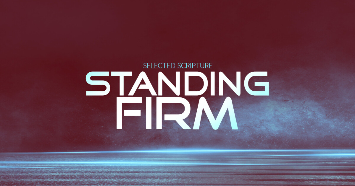 Standing Firm | Sermons | Search the Scriptures